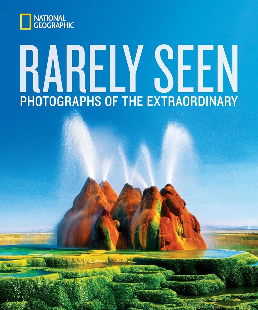 National Geographic Rarely Seen: Photographs of the Extraordinary ...